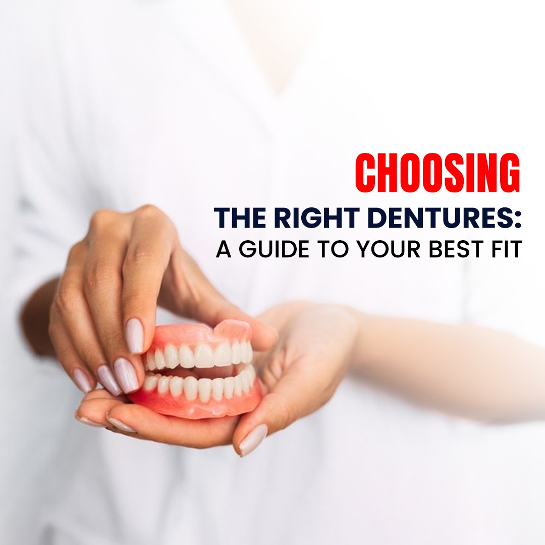 Choosing the Right Dentures: A Guide to Your Best Fit